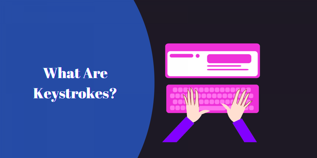 Employee Keystrokes Monitoring | Everything You Need To Know