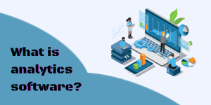 Ultimate Tour Guide For Data Analytics Software | 2022