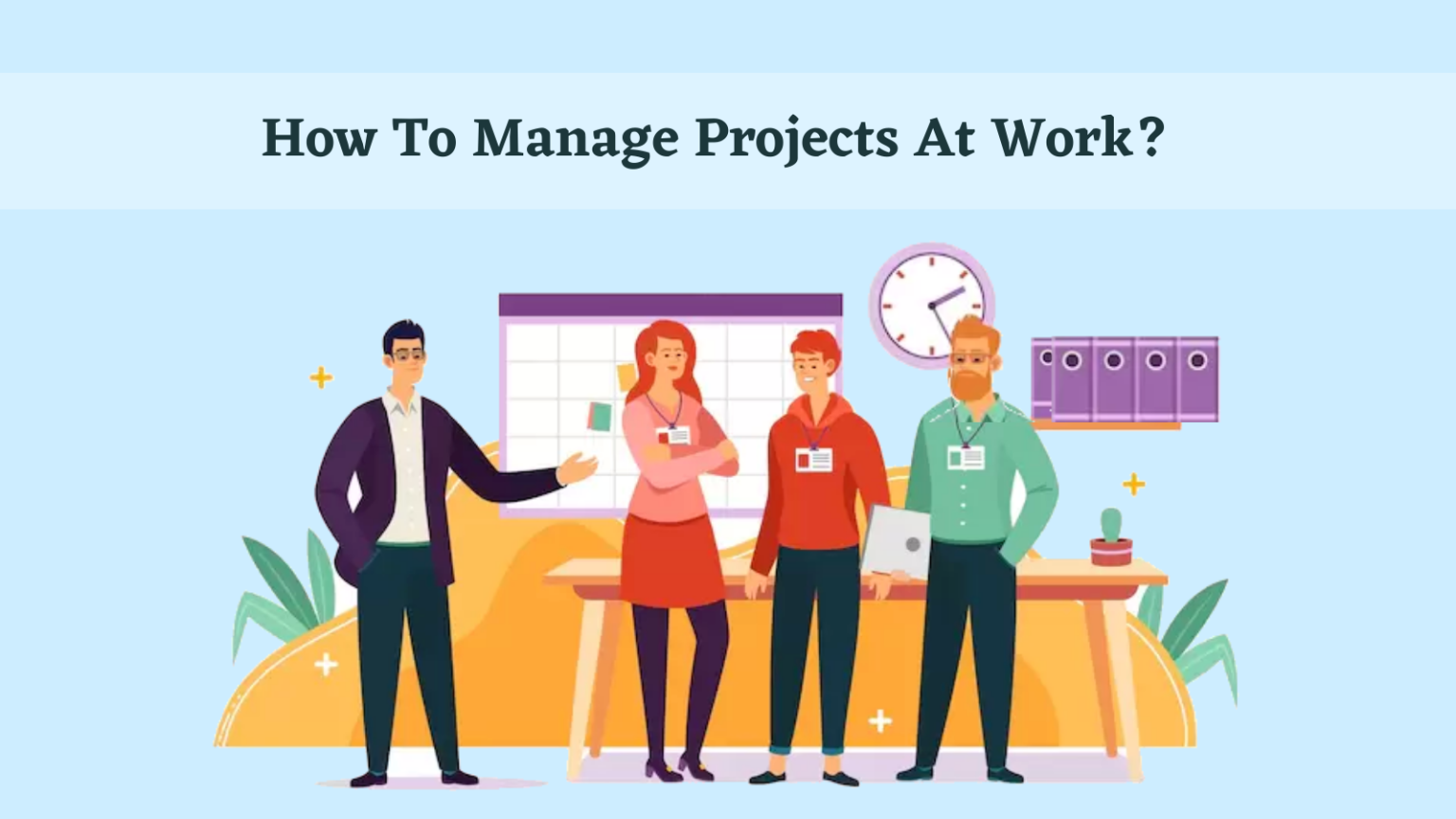 6 Smart Ways To Manage Projects Effectively | Empmonitor