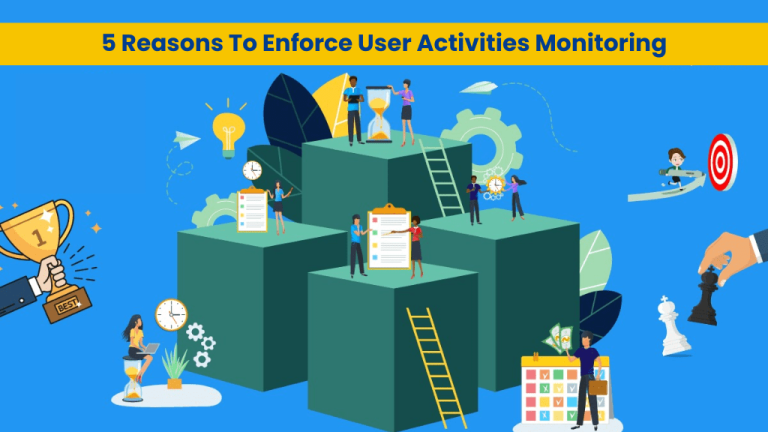 5 Solid Reasons For User Activities Monitoring