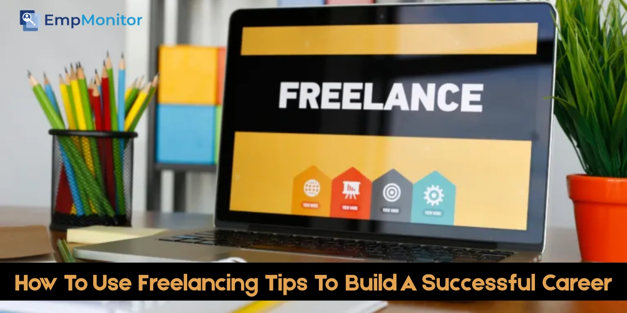 How To Use Freelancing Tips To Build A Successful Career?